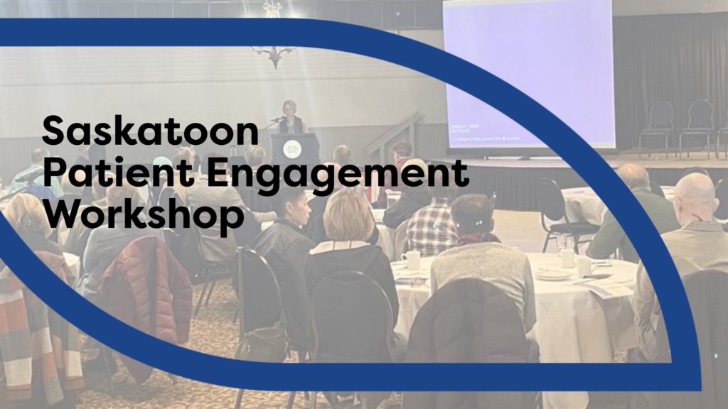 Key takeaways from our patient engagement workshop in Saskatoon ...